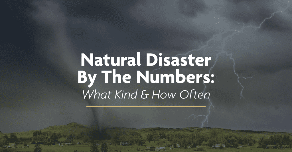 Natural Disaster by the Numbers: What Kind & How Often